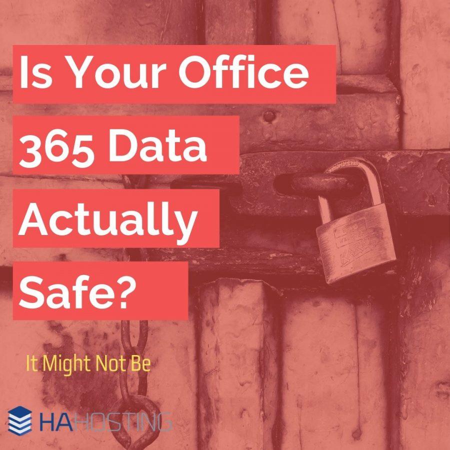 #6 Is Your Office 365 Data Safe? – UK – HA Hosting