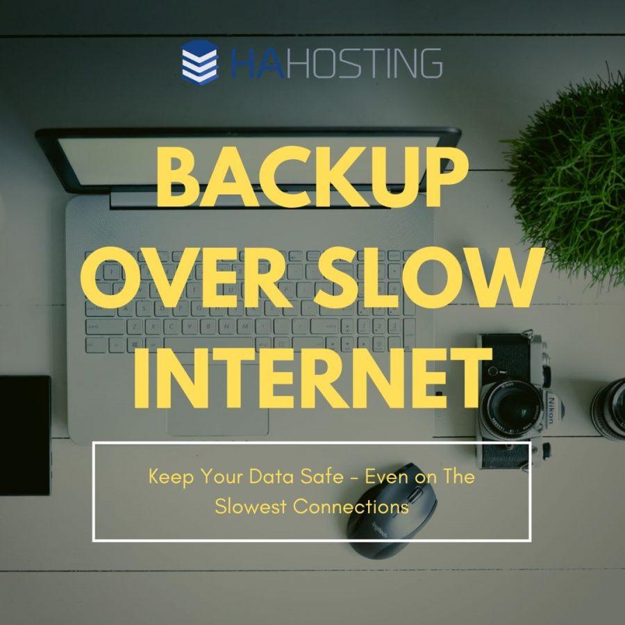 #4 Backup Over Slow Internet – UK – HA Hosting