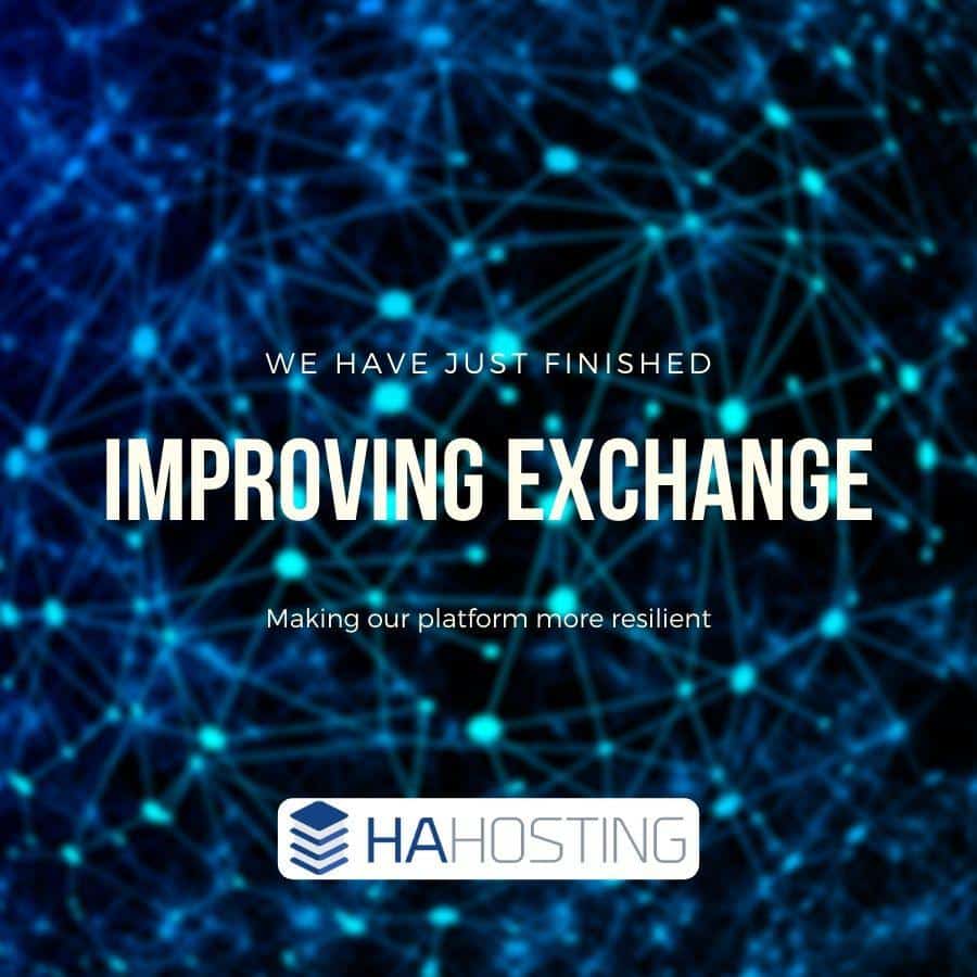 Improving Our Exchange Platform's Resilience – UK – HA Hosting